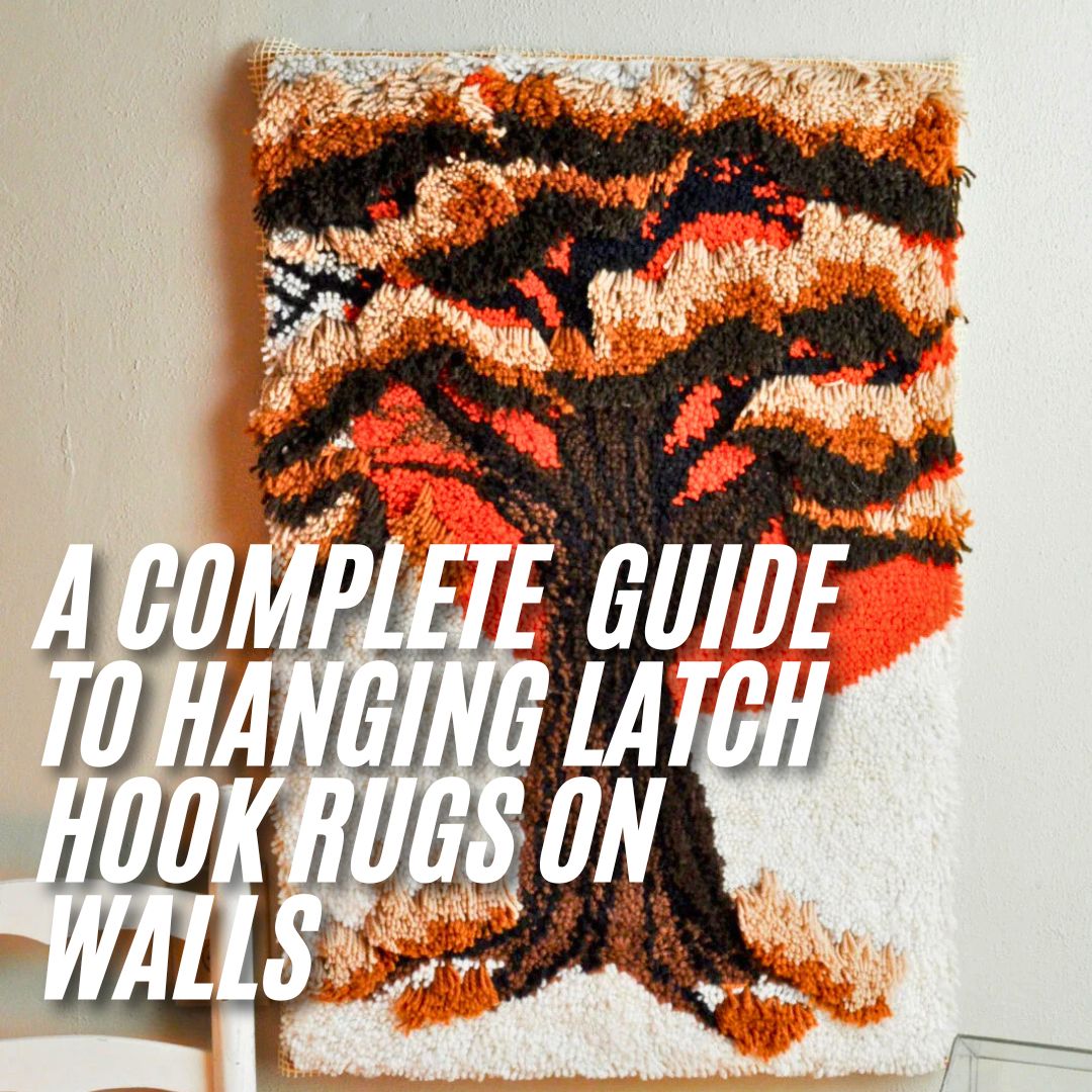 The Best Ways to Hang Latch Hook Rugs on Walls: A Complete Guide ...